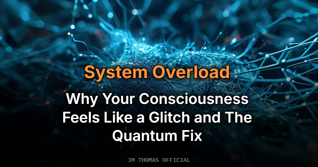System Overload: Why Your Consciousness Feels Like a Glitch and The ...